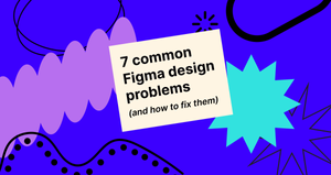 7 распространенных проблем дизайна в Figma (и как их исправить)